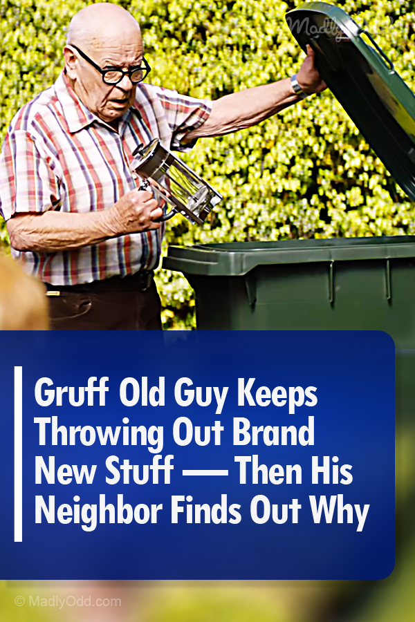 Gruff Old Guy Keeps Throwing Out Brand New Stuff — Then His Neighbor ...