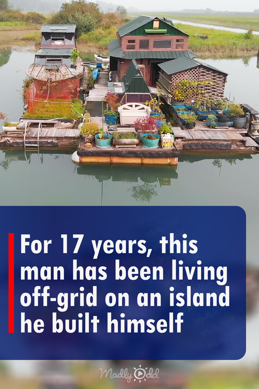 For 17 years, this man has been living off-grid on an island he built ...