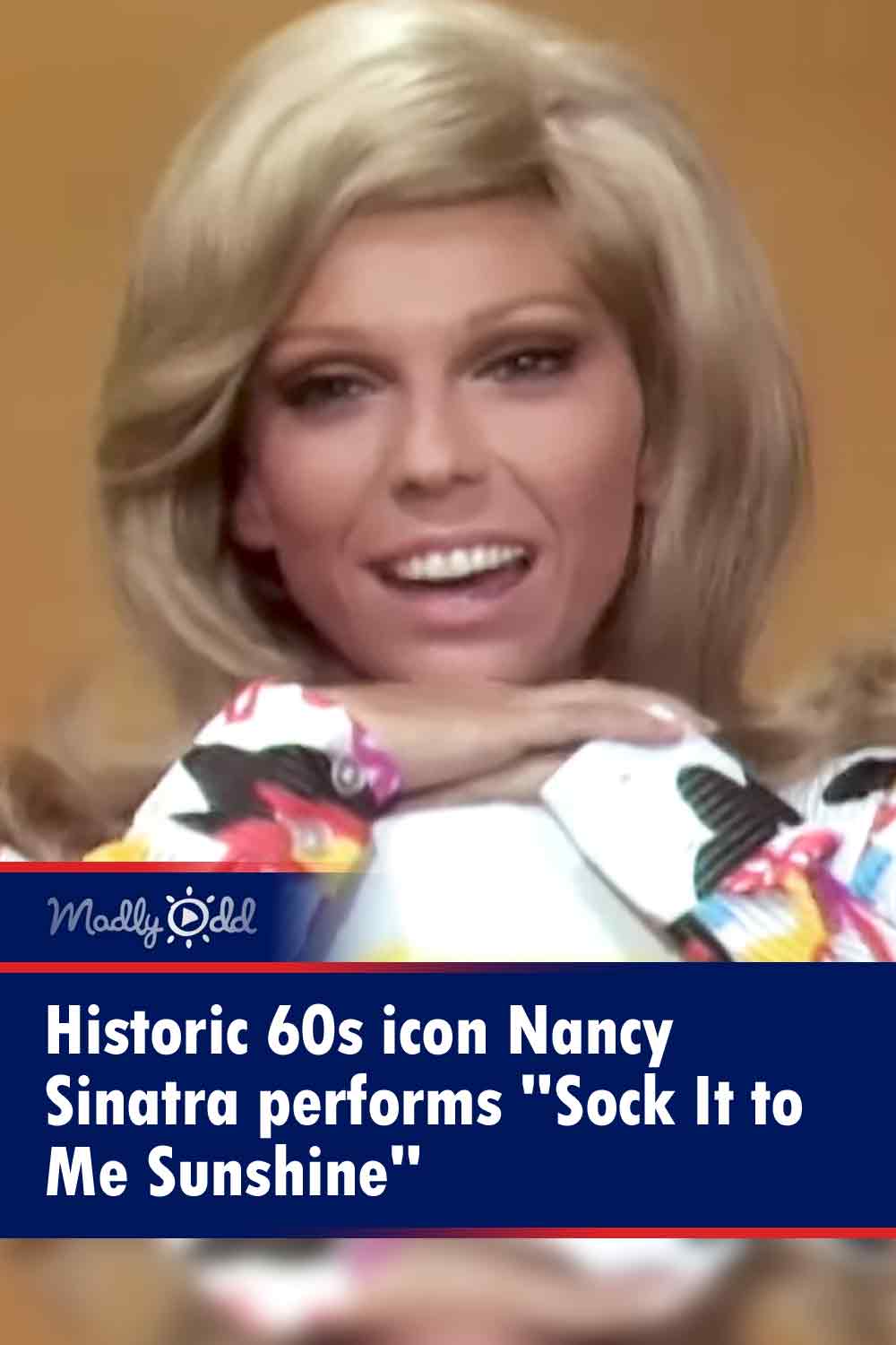 Historic 60s icon Nancy Sinatra performs “Sock It to Me Sunshine ...