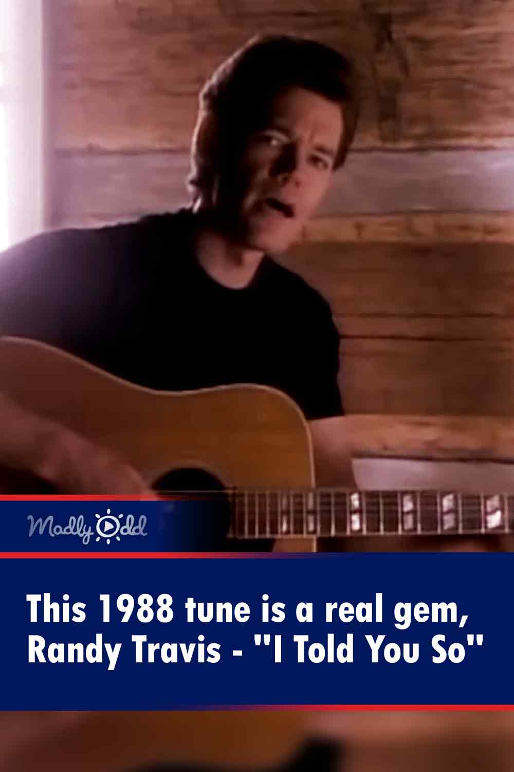 This 1988 tune is a real gem, Randy Travis – “I Told You So” – Madly Odd!