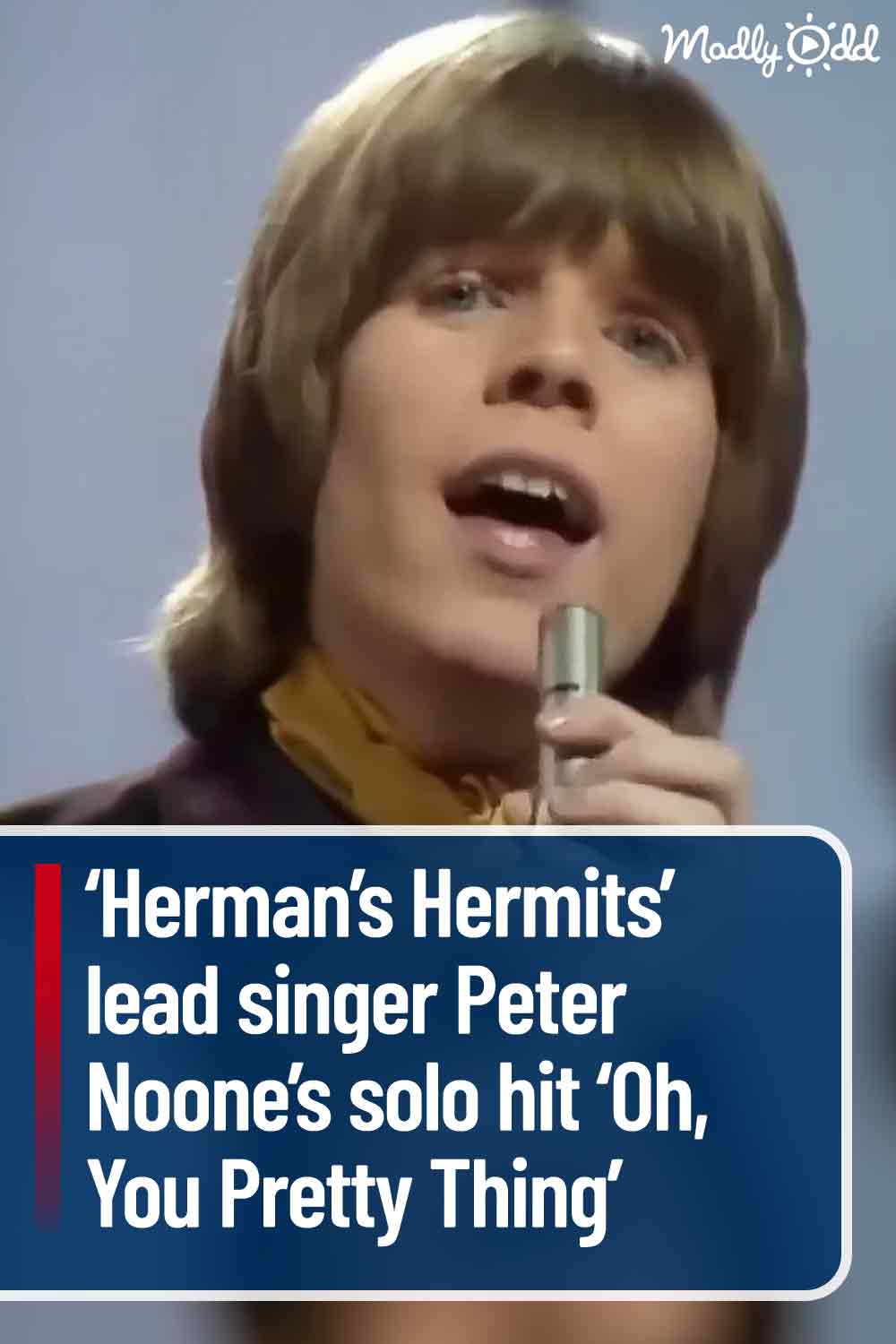 ‘Herman’s Hermits’ lead singer Peter Noone’s solo hit ‘Oh, You Pretty ...