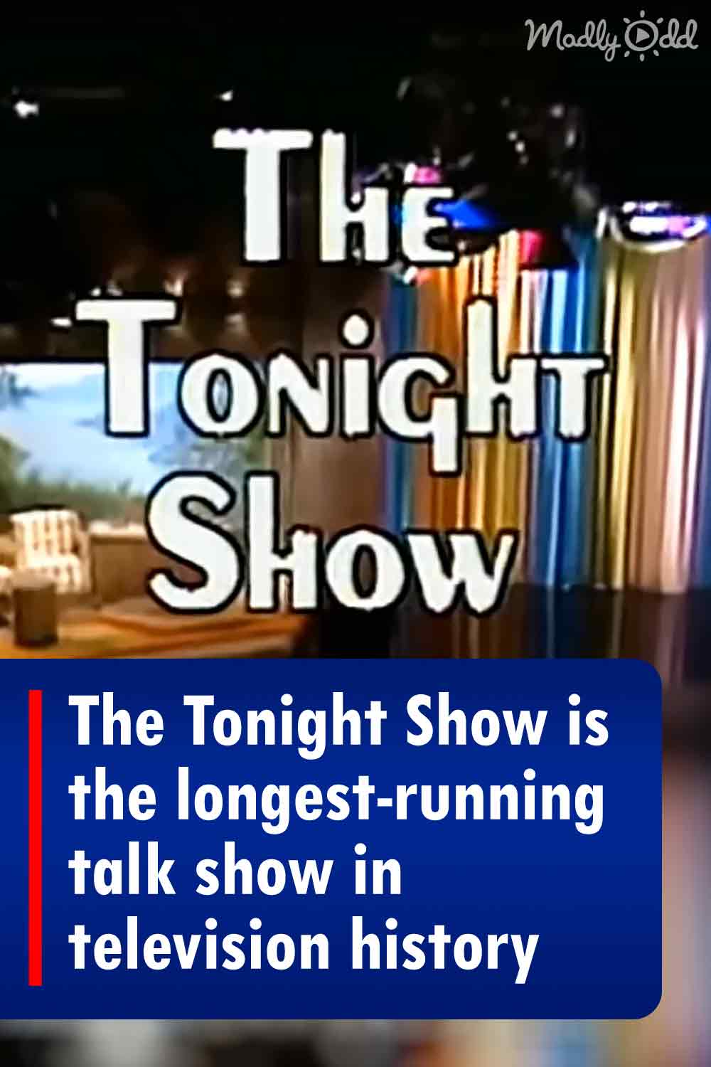 The Tonight Show is the longest-running talk show in television history