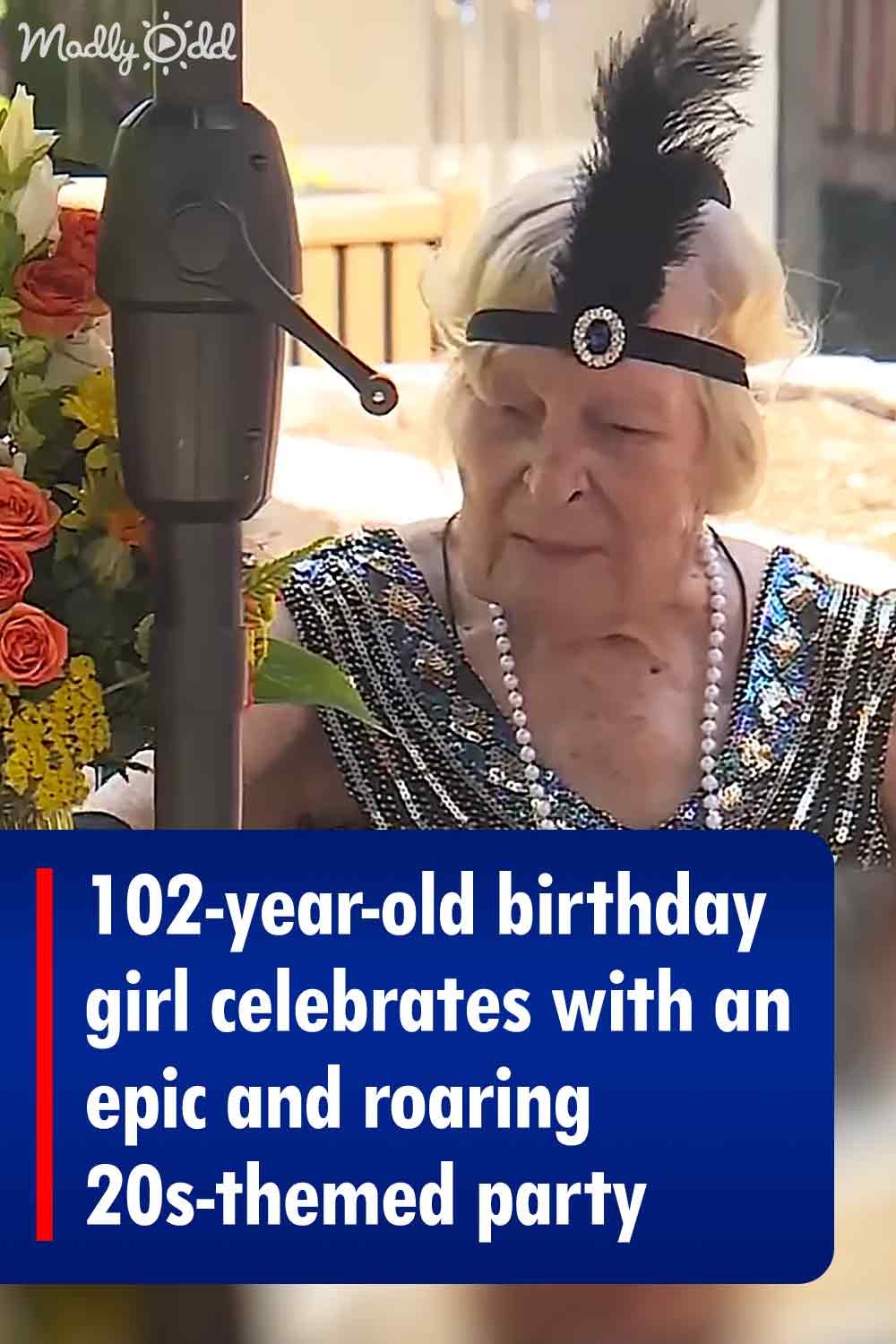102-year-old birthday girl celebrates with an epic and roaring 20s ...