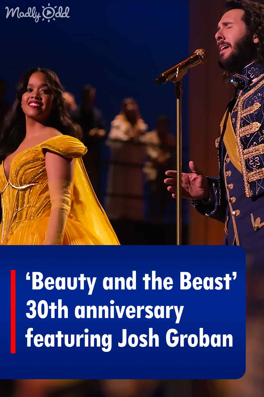 ‘Beauty and the Beast’ 30th anniversary featuring Josh Groban – Madly Odd!