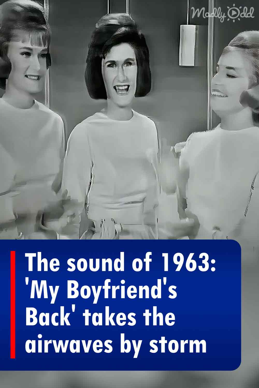 The sound of 1963: ‘My Boyfriend’s Back’ takes the airwaves by storm ...