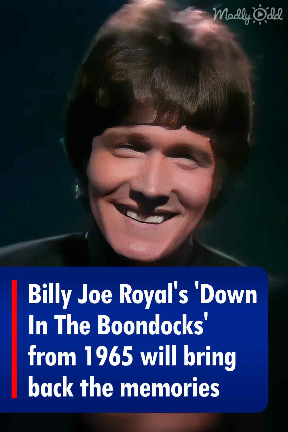 Billy Joe Royal’s ‘Down In The Boondocks’ from 1965 will bring back the ...