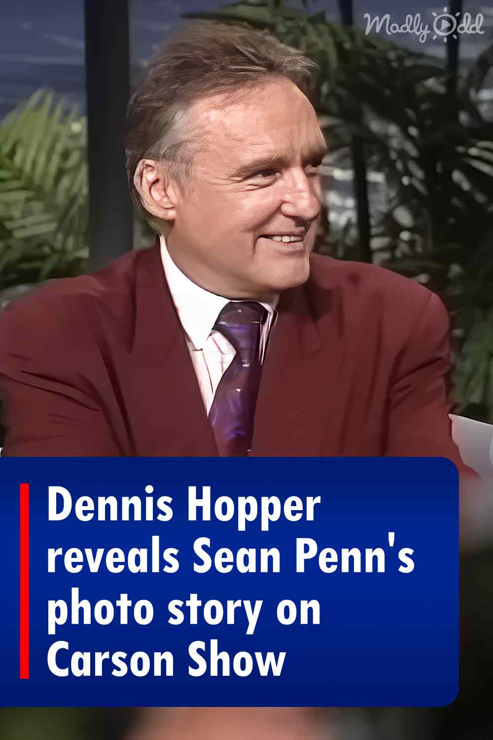 Dennis Hopper reveals Sean Penn’s photo story on Carson Show – Madly Odd!