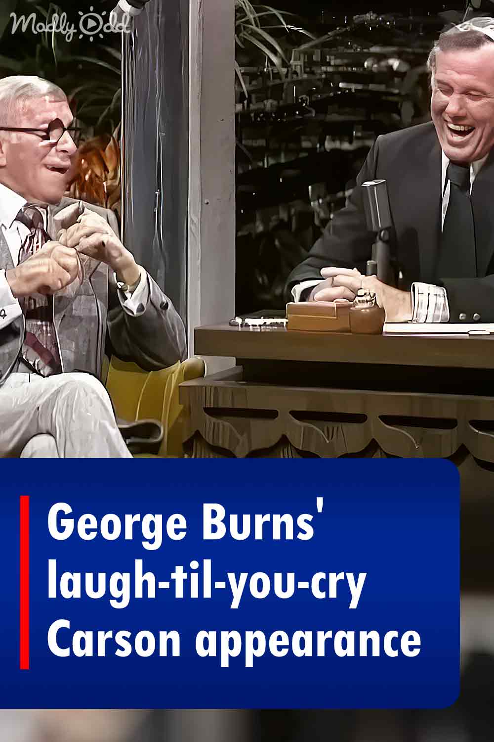 George Burns’ laugh-til-you-cry Carson appearance – Madly Odd!