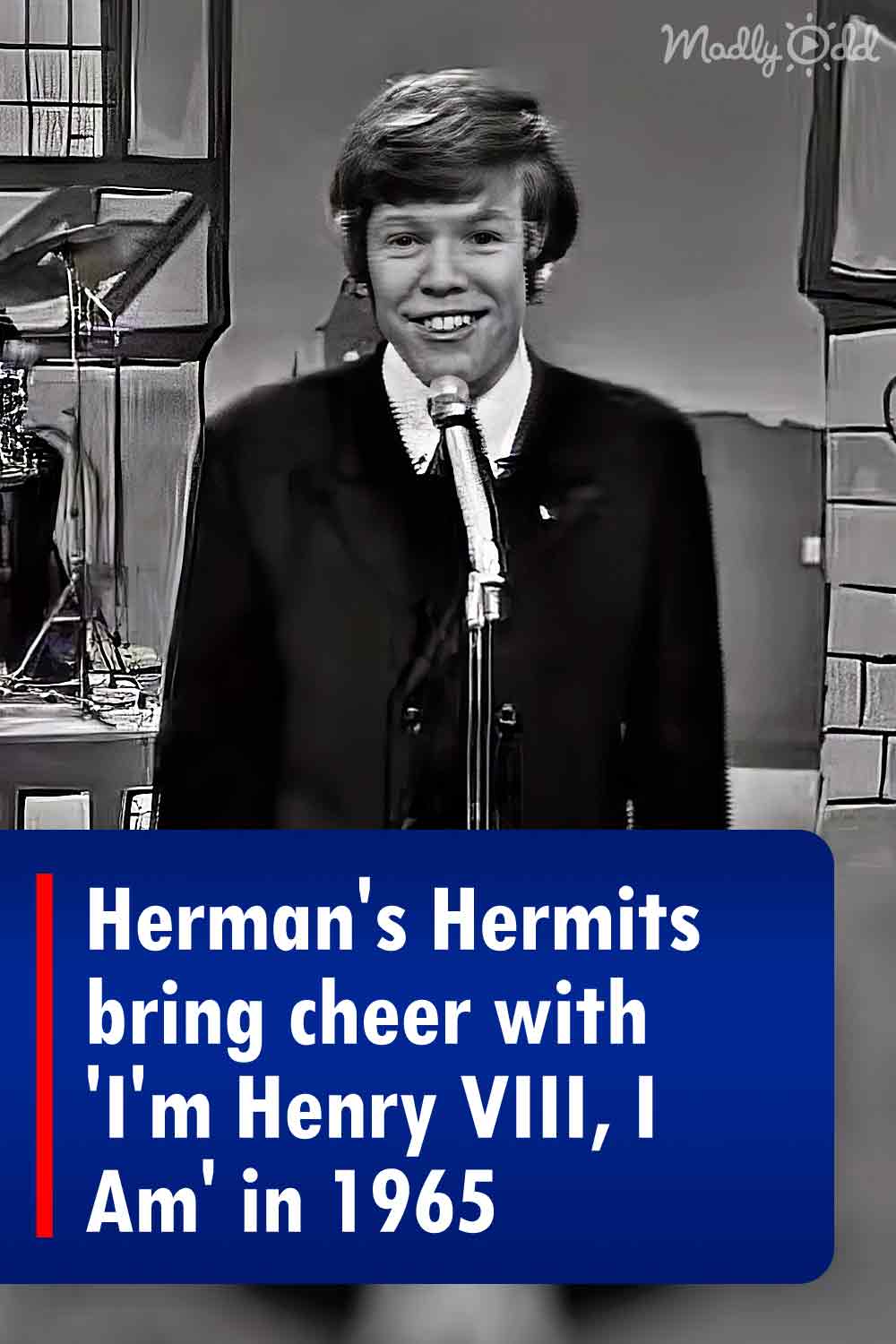 Herman’s Hermits bring cheer with ‘I’m Henry VIII, I Am’ in 1965