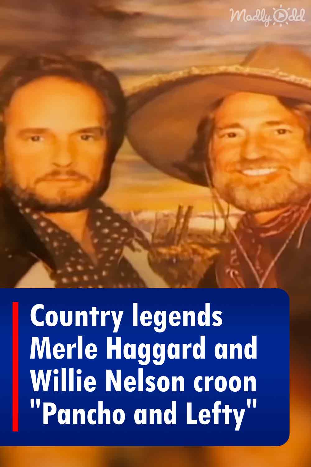 Country legends Merle Haggard and Willie Nelson croon “Pancho and Lefty”