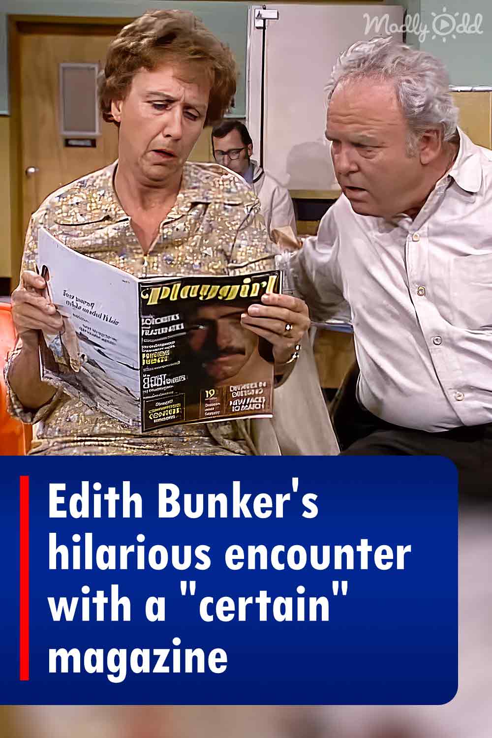 Edith Bunker’s hilarious encounter with a “certain” magazine – Madly Odd!