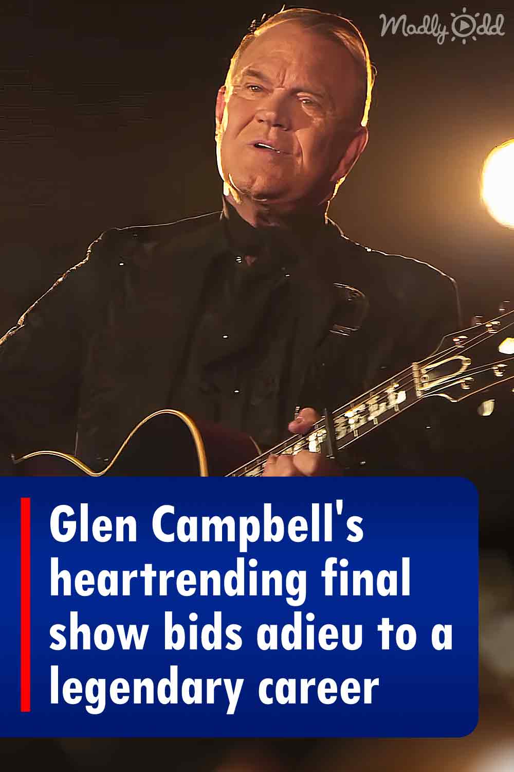 Glen Campbell’s heartrending final show bids adieu to a legendary ...