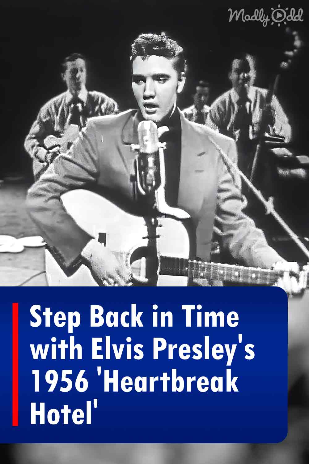 Step Back in Time with Elvis Presley’s 1956 ‘Heartbreak Hotel’ – Madly Odd!