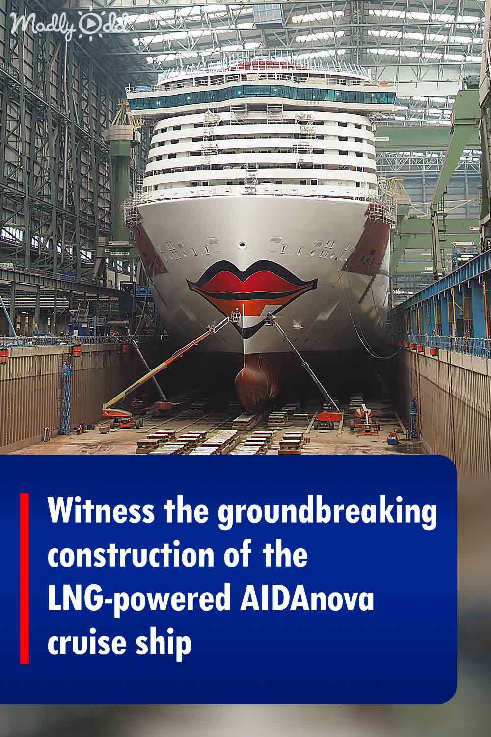 Witness the groundbreaking construction of the LNG-powered AIDAnova cruise ship – Madly Odd!