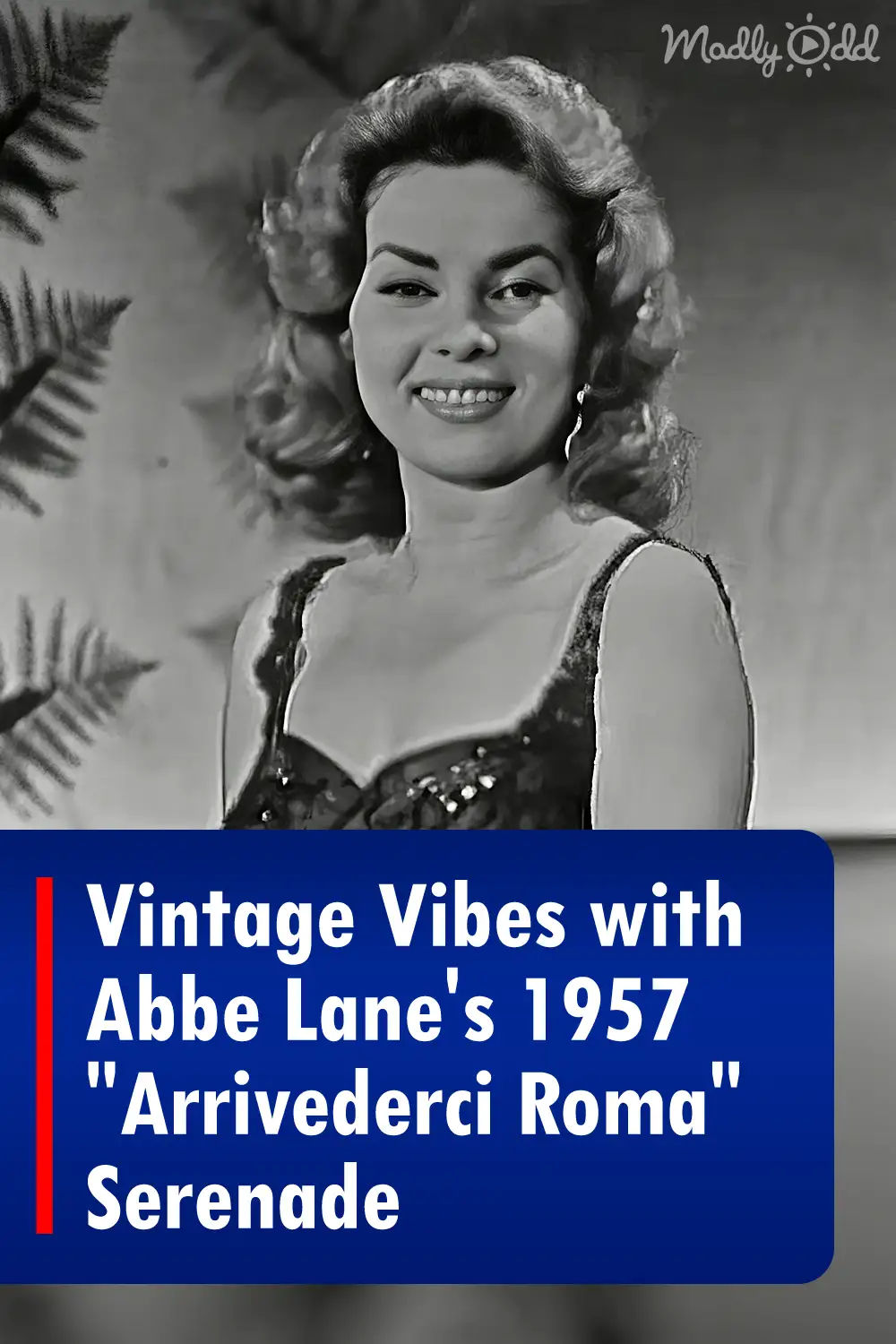 Vintage Vibes with Abbe Lane’s 1957 “Arrivederci Roma” Serenade