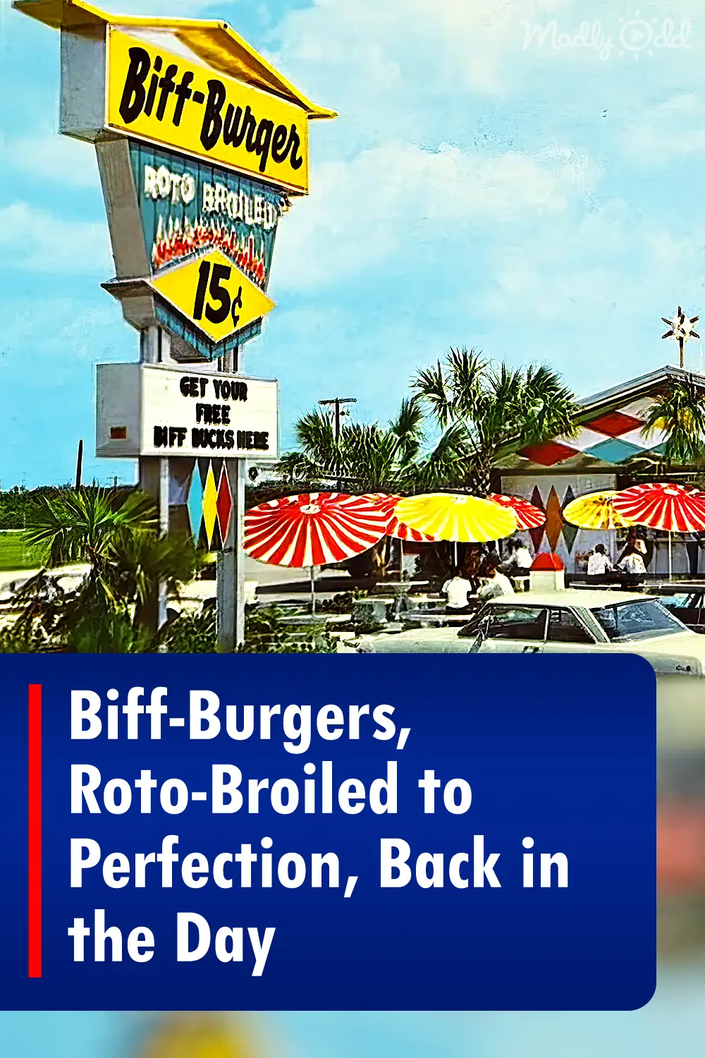 Biff-Burgers, Roto-Broiled to Perfection, Back in the Day – Madly Odd!