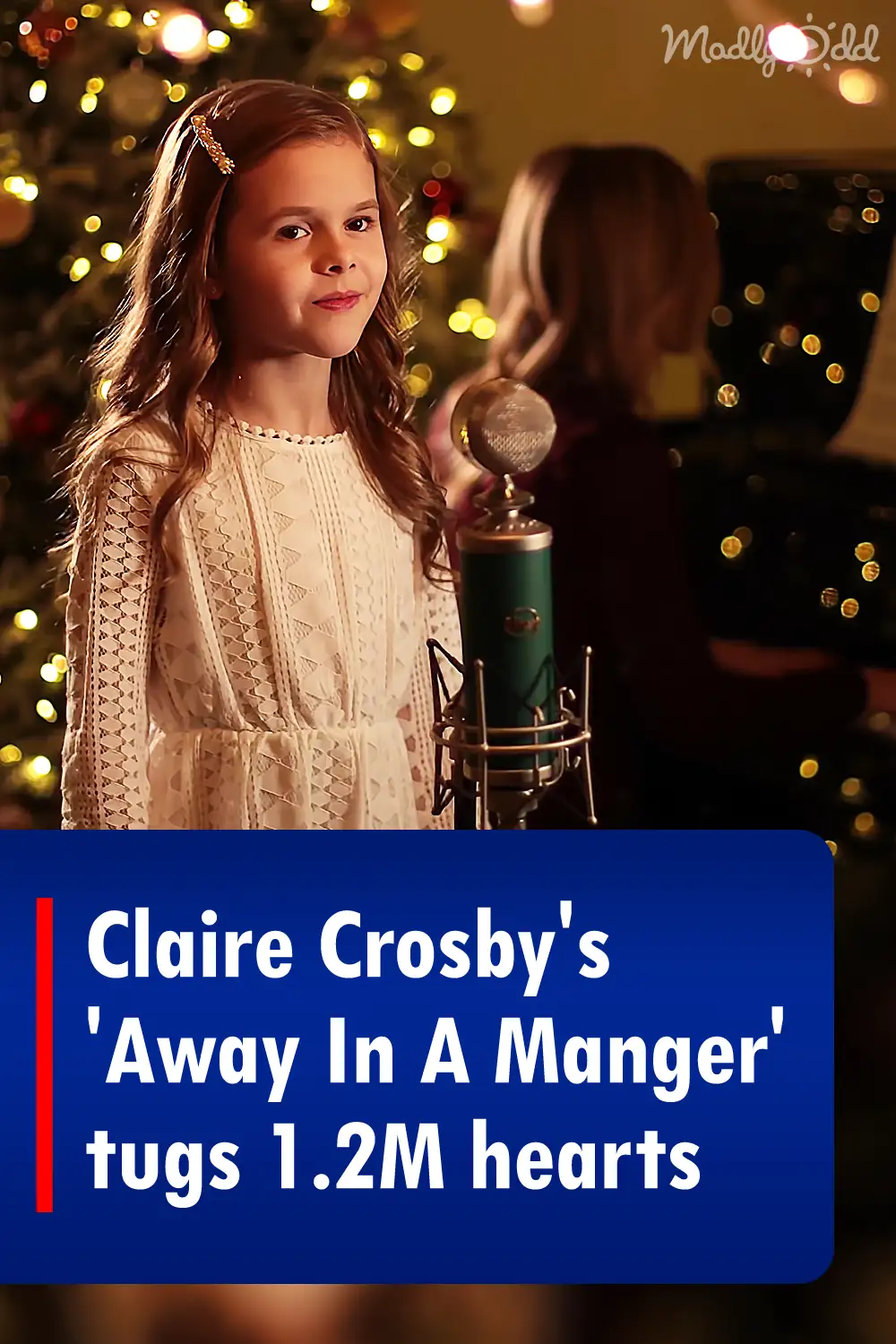 Claire Crosby’s ‘Away In A Manger’ tugs 1.2M hearts – Madly Odd!