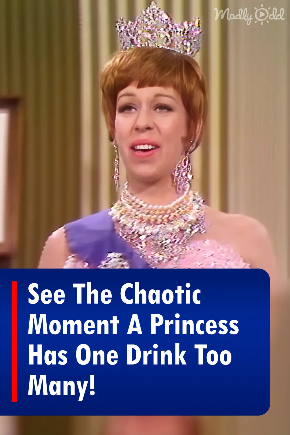 See The Chaotic Moment A Princess Has One Drink Too Many! – Madly Odd!