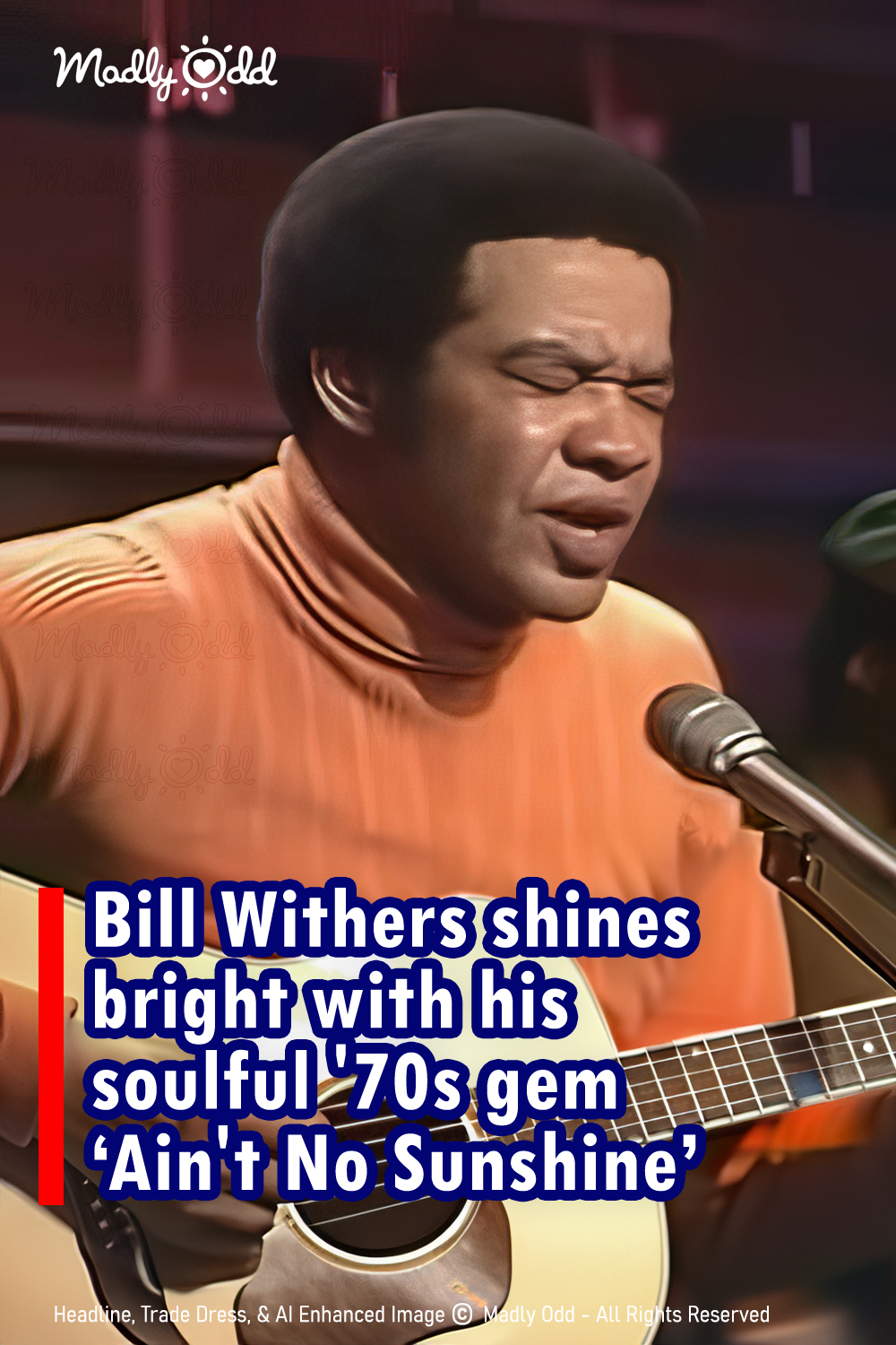 Bill Withers 1971 ‘Ain’t No Sunshine’ Continues to Haunt and Heal Hearts
