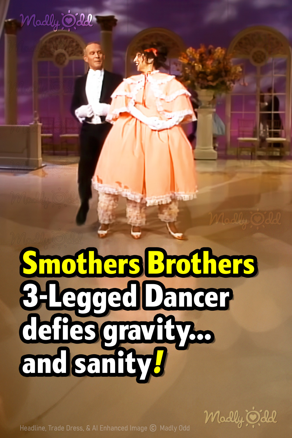 Smothers Brothers 3-Legged Dancerdefies gravity… and sanity!